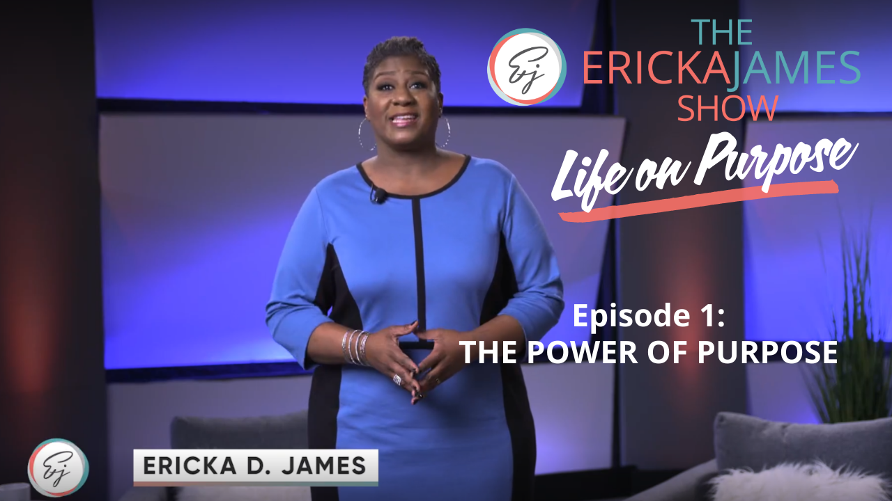 The Ericka James Show | Life on Purpose
